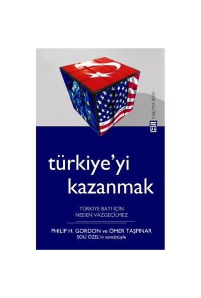 TÜRKİYE’Yİ KAZANMAK - TÜRKİYE BATI İÇİN NEDEN VAZGEÇİLMEZ TÜRKİYE’Yİ KAZANMAK - TÜRKİYE BATI İÇİN NEDEN VAZGEÇİLMEZ