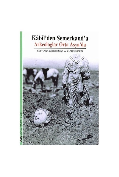 Kabil'den Semerkand'a Arkeologlar Orta Asya'da Kabil'den Semerkand'a Arkeologlar Orta Asya'da