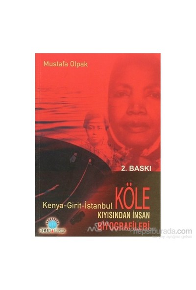 Köle Kıyısından İnsan Biyografileri Kenya - Girit - İstanbul-Mustafa Olpak Köle Kıyısından İnsan Biyografileri Kenya - Girit - İstanbul-Mustafa Olpak