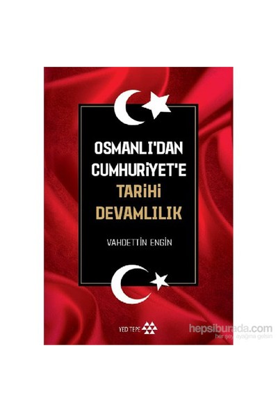 Osmanlıda’Dan Cumhuriyet’E Tarihi Devamlılık-Vahdettin Engin Osmanlıda’Dan Cumhuriyet’E Tarihi Devamlılık-Vahdettin Engin