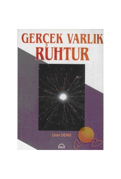 Gerçek Varlık Ruhtur Gerçek Varlık Ruhtur