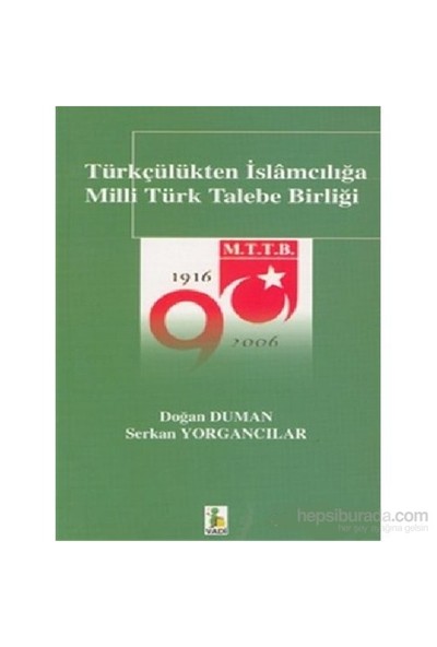 Türkçülükten İslamcılığa Milli Türk Talebe Birliği-Doğan Duman Türkçülükten İslamcılığa Milli Türk Talebe Birliği-Doğan Duman