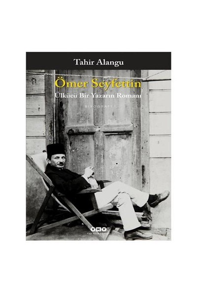 Ömer Seyfettin Ülkücü Bir Yazarın Romanı Ömer Seyfettin Ülkücü Bir Yazarın Romanı