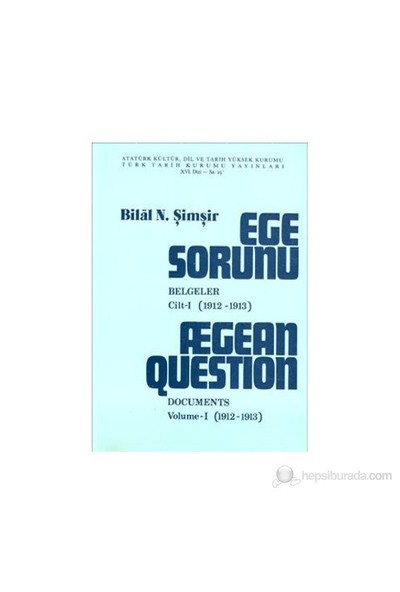 Ege Sorunu - Belgeler - Cilt 1 (1912-1913)-Bilal N. Şimşir
