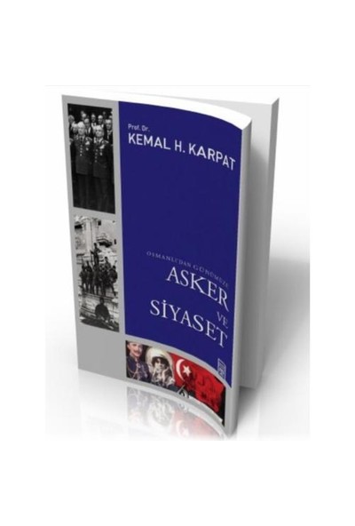 Osmanlı’Dan Günümüze Asker Ve Siyaset-Kemal H. Karpat Osmanlı’Dan Günümüze Asker Ve Siyaset-Kemal H. Karpat