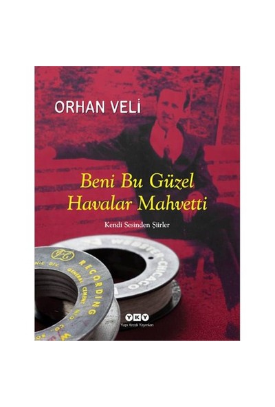 Beni Bu Güzel Havalar Mahvetti (Orhan Veli’nin Kendi Sesinden Şiirler) - Orhan Veli Kanık Beni Bu Güzel Havalar Mahvetti (Orhan Veli’nin Kendi Sesinden Şiirler) - Orhan Veli Kanık