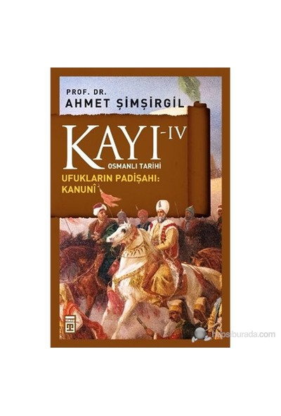 Kayı IV - Ufukların Padişahı: Kanunî - Ahmet Şimşirgil Kayı IV - Ufukların Padişahı: Kanunî - Ahmet Şimşirgil