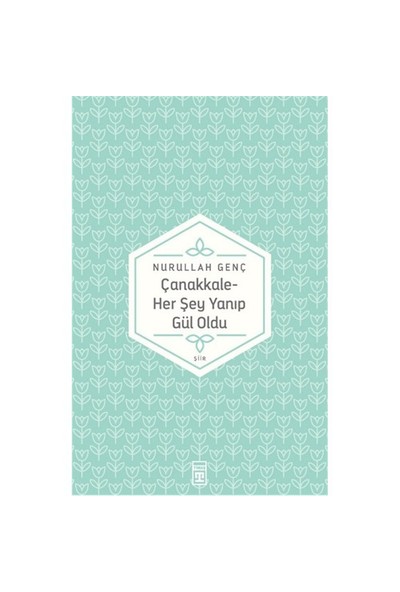 Çanakkale / Her Şey Yanıp Gül Oldu-Nurullah Genç