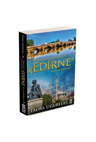 Osmanlı’nın Ustalık Eseri Edirne Ve Gezi Rehberi - Talha Uğurluel Osmanlı’nın Ustalık Eseri Edirne Ve Gezi Rehberi - Talha Uğurluel