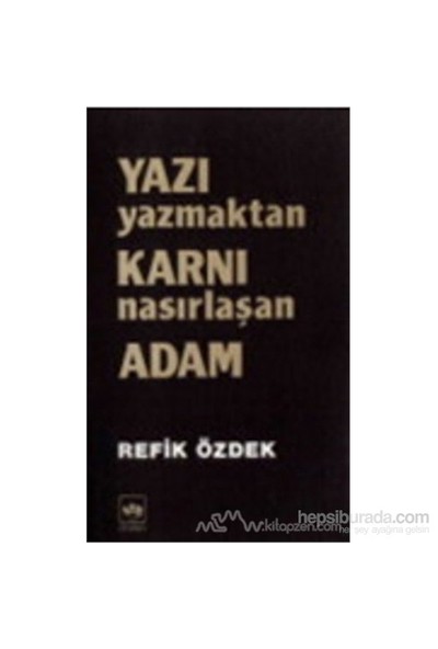 Yazı Yazmaktan Karnı Nasırlaşan Adam-Refik Özdek