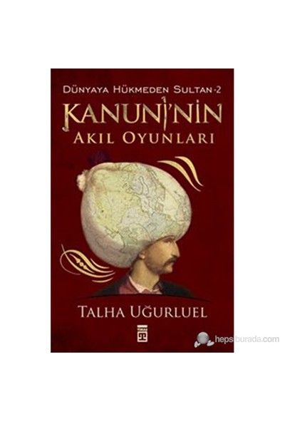Dünyaya Hükmeden Sultan 2 : Kanuni'nin Akıl Oyunları - Talha Uğurluel