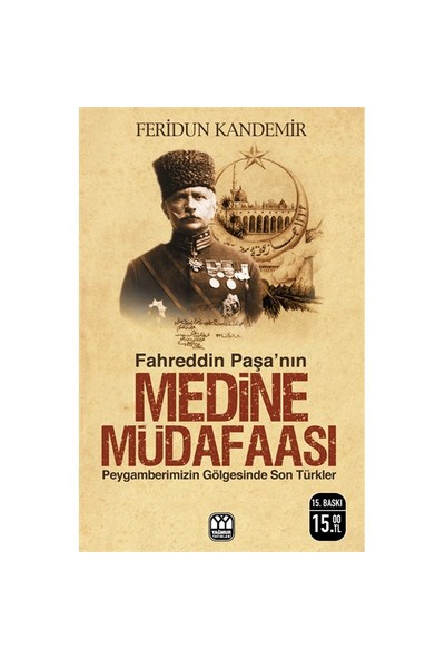 Fahreddin Paşa'nın Medine Müdafaası (Peygamberimizin Gölgesinde Son Türkler) - Feridun Kandemir Fahreddin Paşa'nın Medine Müdafaası (Peygamberimizin Gölgesinde Son Türkler) - Feridun Kandemir