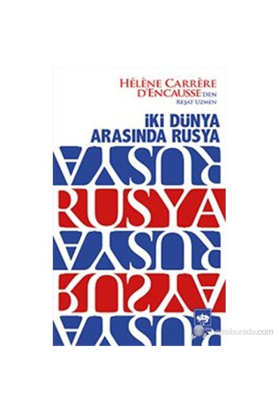 İki Dünya Arasında Rusya-Helene Carrere D'Encausse