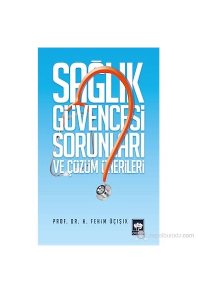 Sağlık Güvencesi Sorunları Ve Çözüm Önerileri-H. Fehim Üçışık Sağlık Güvencesi Sorunları Ve Çözüm Önerileri-H. Fehim Üçışık