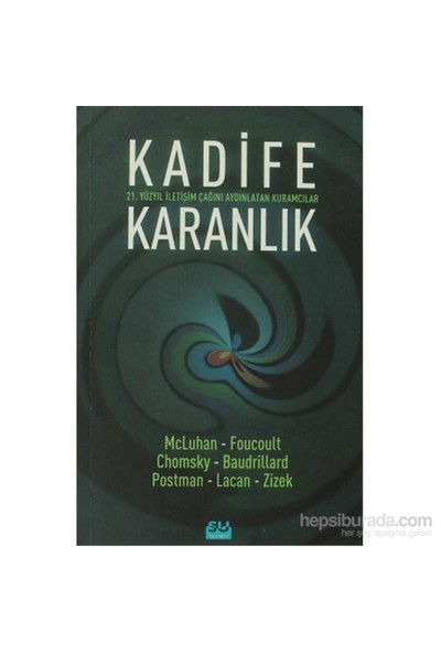 Kadife Karanlık - 21. Yüzyıl İletişim Çağını Aydınlatan Kuramcılar-Kolektif