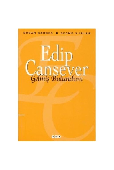 Gelmiş Bulundum - Edip Cansever Gelmiş Bulundum - Edip Cansever