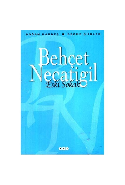 Eski Sokak - Seçme Şiirler - Behçet Necatigil Eski Sokak - Seçme Şiirler - Behçet Necatigil