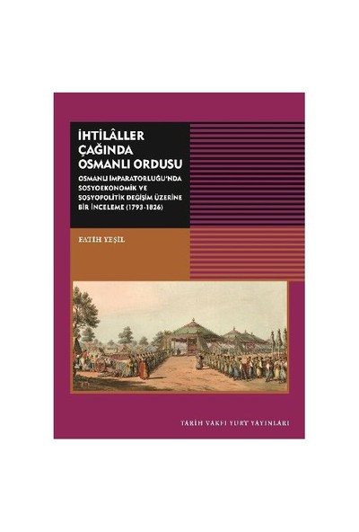 İhtilaller Çağında Osmanlı Ordusu-Fatih Yeşil İhtilaller Çağında Osmanlı Ordusu-Fatih Yeşil