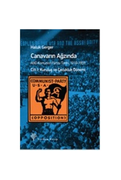 Canavarın Ağzında Cilt 1: Abd Komünist Partisi Tarihi 1919-1959-Haluk Gerger Canavarın Ağzında Cilt 1: Abd Komünist Partisi Tarihi 1919-1959-Haluk Gerger