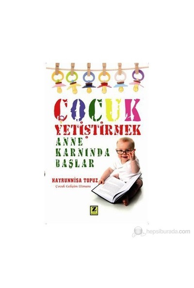 Çocuk Yetiştirmek Anne Karnında Başlar-Hayrunnisa Topuz Çocuk Yetiştirmek Anne Karnında Başlar-Hayrunnisa Topuz