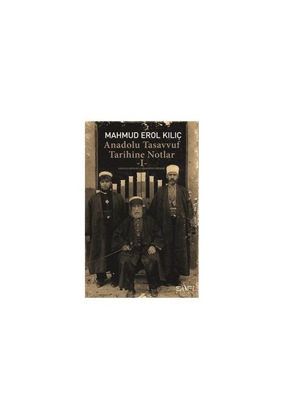 Anadolu Tasavvuf Tarihine Notlar 1-Mahmud Erol Kılıç Anadolu Tasavvuf Tarihine Notlar 1-Mahmud Erol Kılıç