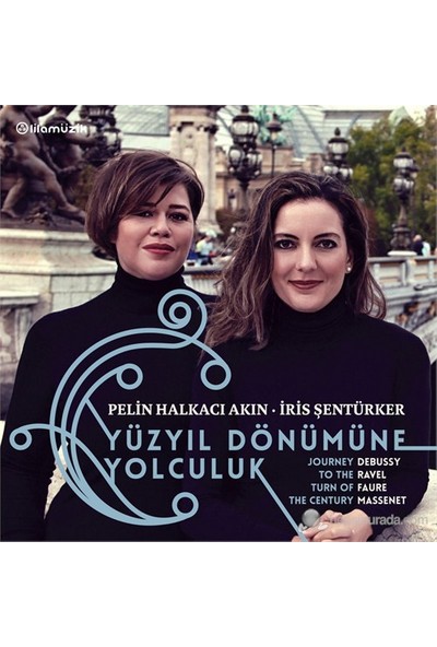 Pelin Halkacı Akın & İris Şentürker - Yüzyıl Dönümüne Yolculuk