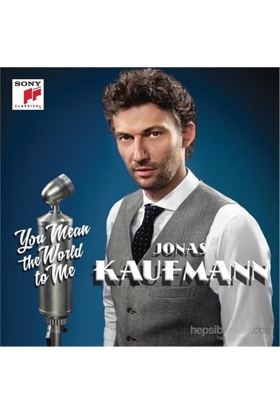 Jonas Kaufmann - You Mean the World to Me Jonas Kaufmann - You Mean the World to Me