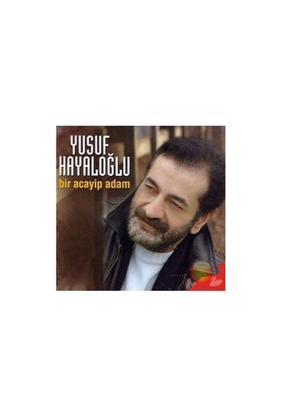 Yusuf Hayaloğlu - Bir Acayip Adam Yusuf Hayaloğlu - Bir Acayip Adam