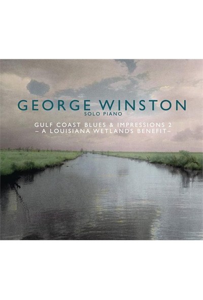 George Winston – Gulf Coast Blues & Impressions 2 – A Louisiana Wetlands Benefit George Winston – Gulf Coast Blues & Impressions 2 – A Louisiana Wetlands Benefit