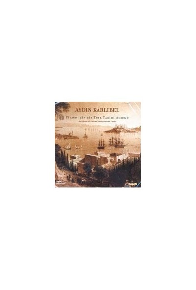 Aydın Karlıbel - Piyano İçin Bir Türk Tarihi Albümü Cd Aydın Karlıbel - Piyano İçin Bir Türk Tarihi Albümü Cd