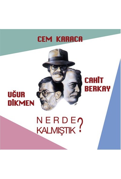 Cem Karaca / Uğur Dikmen / Cahit Berkay - Nerde Kalmıştık Cem Karaca / Uğur Dikmen / Cahit Berkay - Nerde Kalmıştık