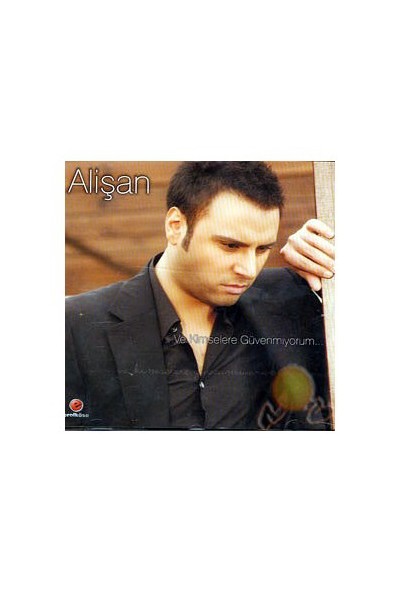 Alişan - Ve Kimselere Güvenmiyorum