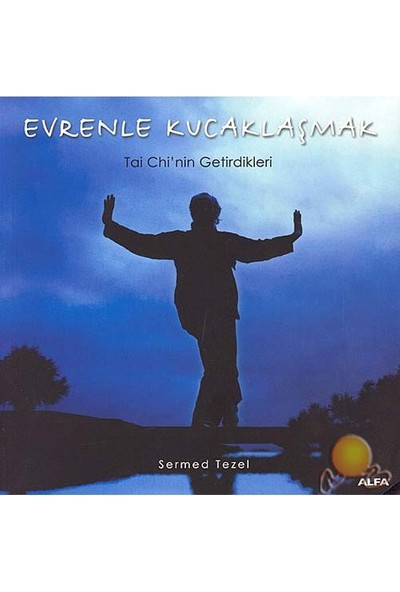 Evrenle Kucaklaşmak / Taı Chinın Getirdikleri-Sermed Tezel Evrenle Kucaklaşmak / Taı Chinın Getirdikleri-Sermed Tezel