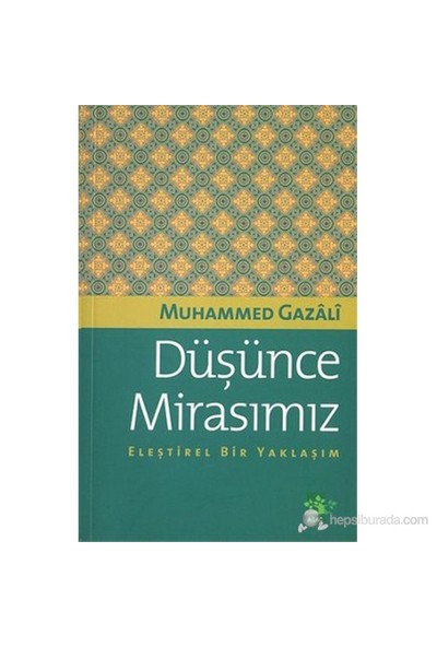 Düşünce Mirasımız Eleştirel Bir Yaklaşım (Turâsuâ El-Fikrî Fî Mîzâni'Ş-Şer' Ve'L-Akl)-Muhammed Gazali Düşünce Mirasımız Eleştirel Bir Yaklaşım (Turâsuâ El-Fikrî Fî Mîzâni'Ş-Şer' Ve'L-Akl)-Muhammed Gazali