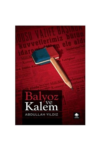 Balyoz Ve Kalem-Abdullah Yıldız Balyoz Ve Kalem-Abdullah Yıldız