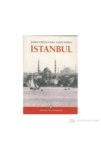 John Freely'Nin Gözünden İstanbul-Nezih Başgelen John Freely'Nin Gözünden İstanbul-Nezih Başgelen