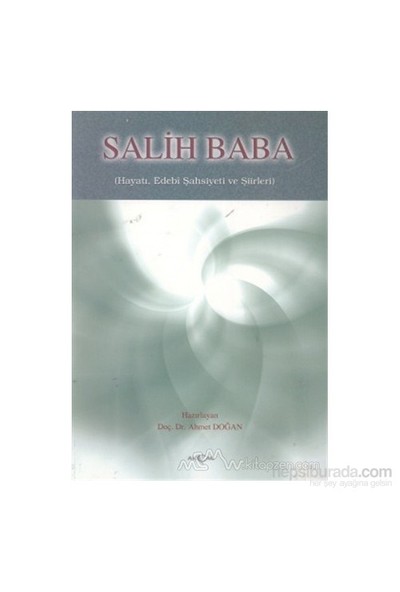 Salih Baba Hayatı, Edebi Şahsiyeti Ve Şiirleri-Ahmet Doğan Salih Baba Hayatı, Edebi Şahsiyeti Ve Şiirleri-Ahmet Doğan