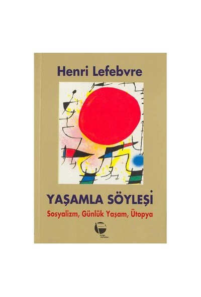 Yaşamla Söyleşi - Sosyalizm, Günlük Yaşam, Ütopya