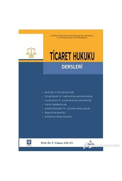 Ticaret Hukuku Dersleri (Ticari İşletme Hukuku, Şirketler Hukuku, Kıymetli Evrak Hukuku)-İ. Yılmaz Aslan