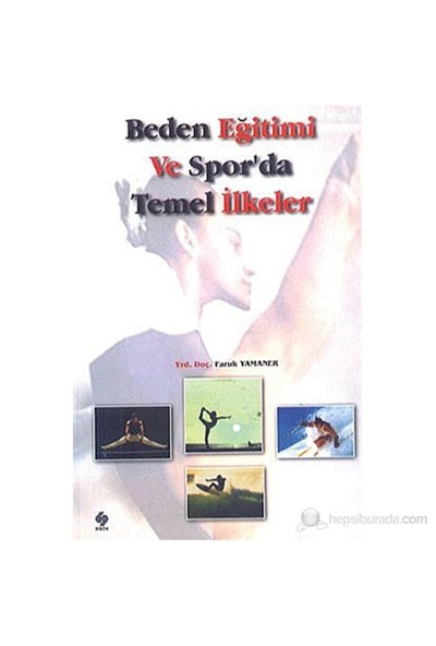Beden Eğitimi Ve Spor'Da Temel İlkeler-Faruk Yamaner Beden Eğitimi Ve Spor'Da Temel İlkeler-Faruk Yamaner