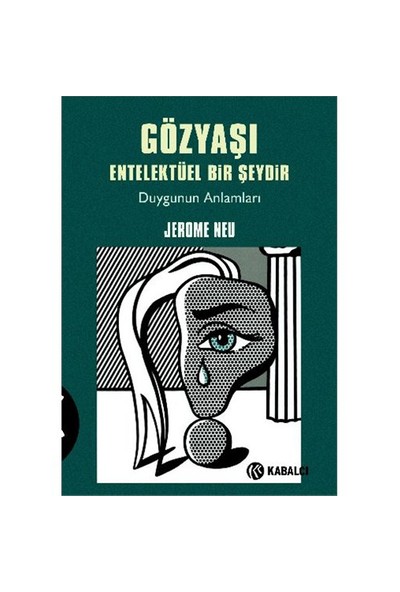 Gözyaşı Entelektüel Bir Şeydir - (Duygunun Anlamları)-Jerome Neu Gözyaşı Entelektüel Bir Şeydir - (Duygunun Anlamları)-Jerome Neu