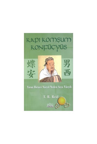 Kapı Komşum Konfüçyüs / Yürmi Birinci Yüzyıl Neden Asya Yüzyılı-T. R. Reid Kapı Komşum Konfüçyüs / Yürmi Birinci Yüzyıl Neden Asya Yüzyılı-T. R. Reid