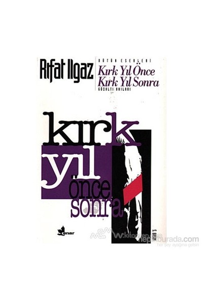 Kırk Yıl Önce Kırk Yıl Sonra-Rıfat Ilgaz