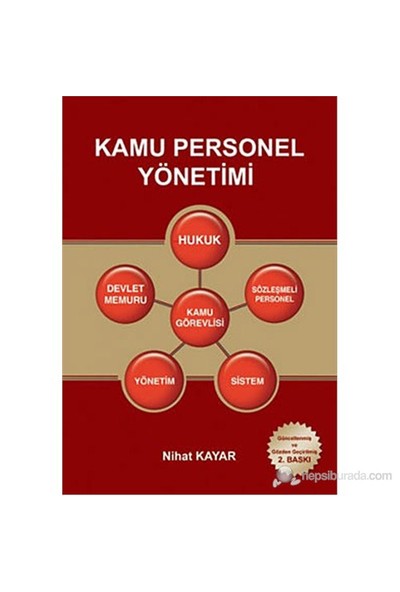 Kamu Personel Yönetimi (Hukuk - Devlet Memuru - Kamu Görevlisi - Sözleşmeli Personel - Yönetim - Sistem) - Nihat Kayar Kamu Personel Yönetimi (Hukuk - Devlet Memuru - Kamu Görevlisi - Sözleşmeli Personel - Yönetim - Sistem) - Nihat Kayar