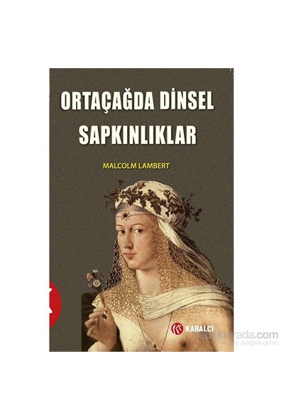 Ortaçağda Dinsel Sapkınlıklar - Malcolm Lambert Ortaçağda Dinsel Sapkınlıklar - Malcolm Lambert