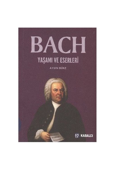 Bach Yaşamı Ve Eserleri-Aydın Büke Bach Yaşamı Ve Eserleri-Aydın Büke
