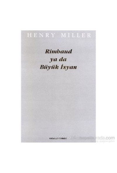 Rimbaud Ya Da Büyük İsyan-Henry Miller Rimbaud Ya Da Büyük İsyan-Henry Miller