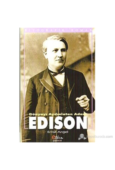 Dünyayı Aydınlatan Adam Edison-Ernst Angel Dünyayı Aydınlatan Adam Edison-Ernst Angel