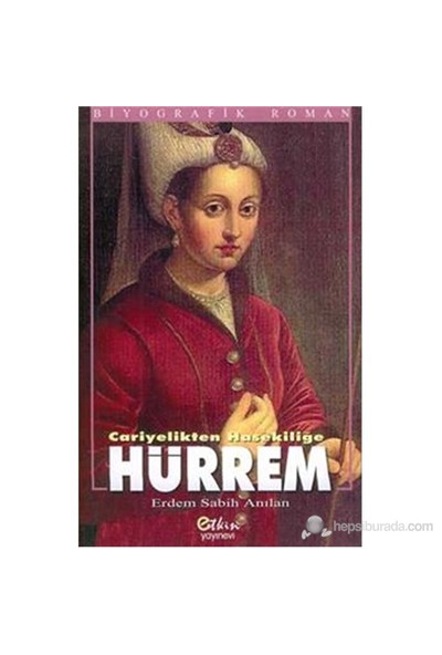 Cariyelikten Hasekiliğe Hürrem-Erdem Sabih Anılan