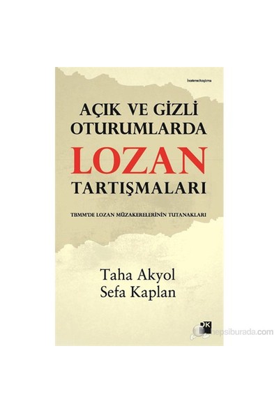 Açık ve Gizli Oturumlarda Lozan Tartışmaları - Taha Akyol Açık ve Gizli Oturumlarda Lozan Tartışmaları - Taha Akyol